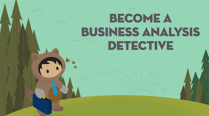 Become A Business Analysis Detective - Salesforce Admins