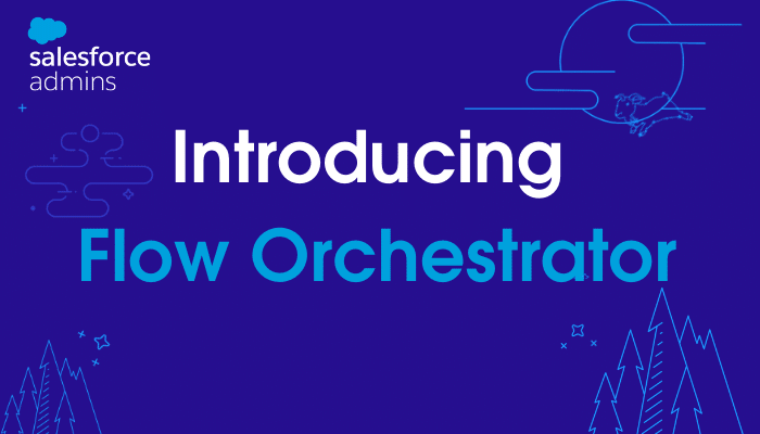 Introducing Flow Orchestrator: Unify Your Complex Business Processes Without Code - Salesforce ...