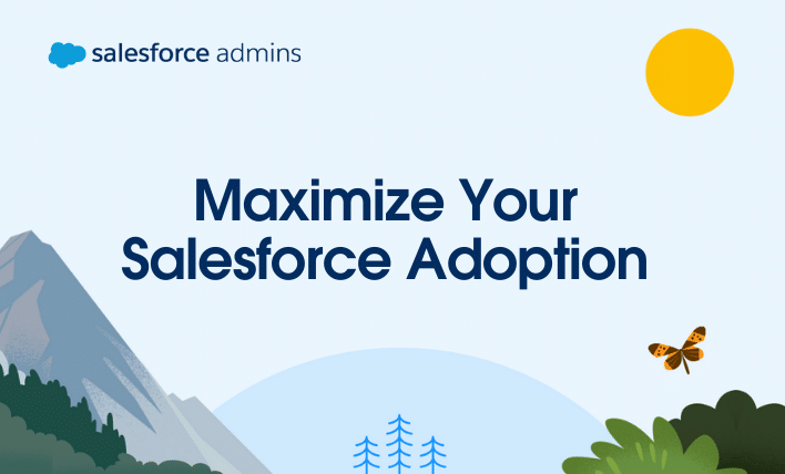 6 Guiding Principles to Maximize Your Salesforce Adoption - Salesforce ...