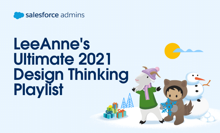 LeeAnne's Ultimate 2021 Design Thinking Playlist - Salesforce Admins