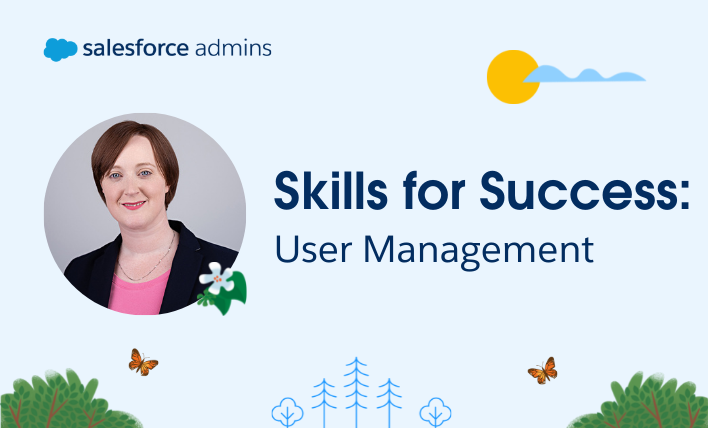 Learn and Develop User Management Skills as a Salesforce Admin - Salesforce Admins