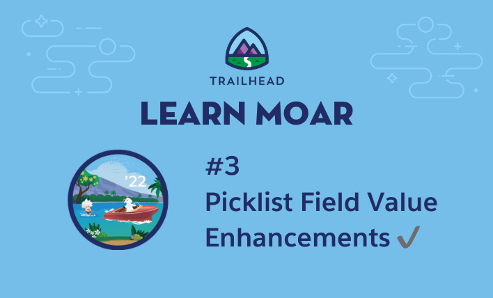 Learn Moar In Summer 22 With Picklist Field Value Enhancements ️ Salesforce Admins