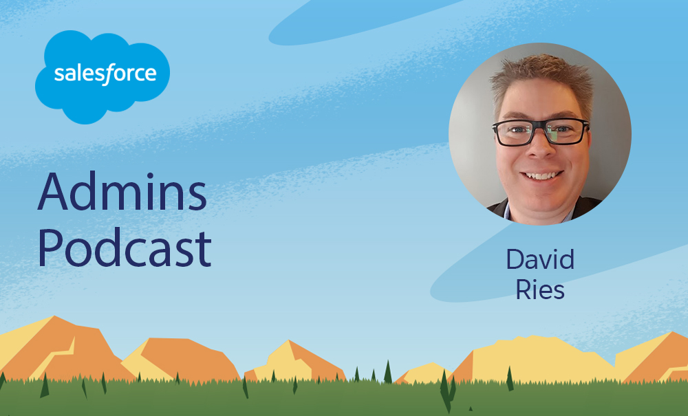 A Builder at Heart with David Ries - Salesforce Admins